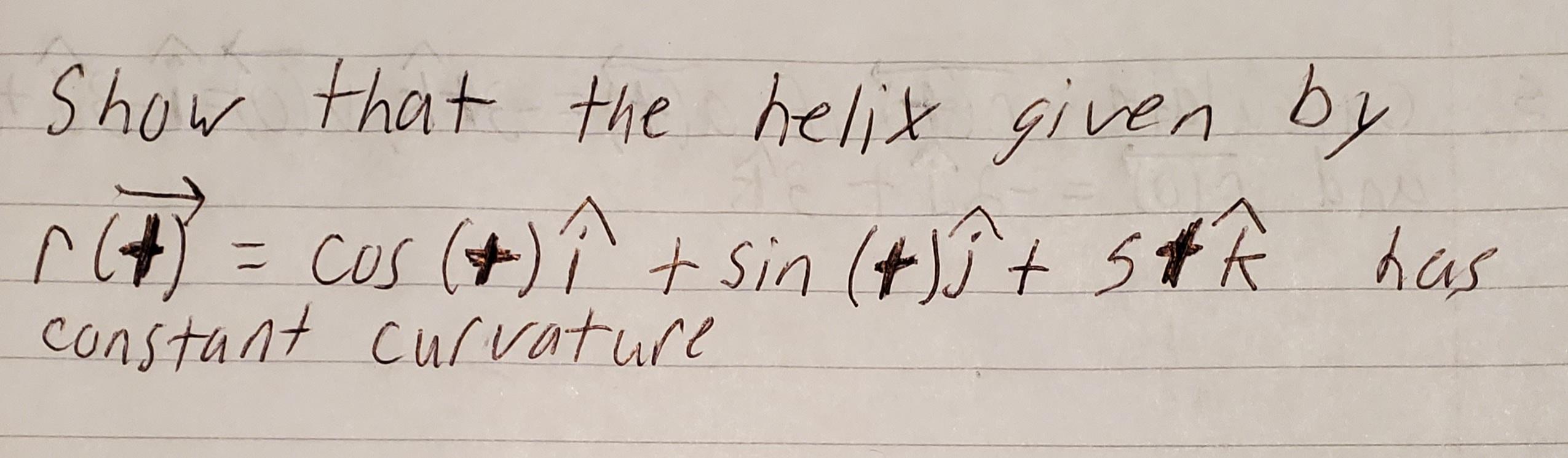 Solved Show that the helix given by r(t) = cos (4) + sin | Chegg.com