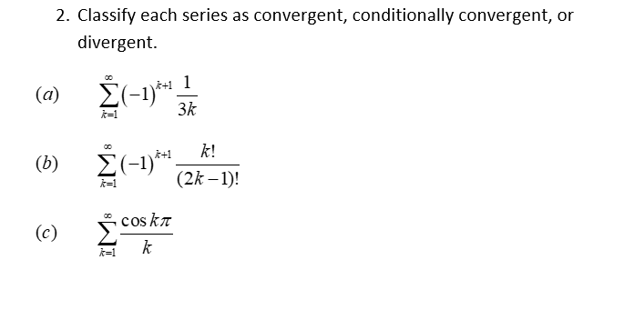 Solved 2. Classify each series as convergent, conditionally | Chegg.com