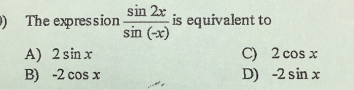 Solved The expression sin2x/sin(-x) is equivalent to 2 sinx | Chegg.com