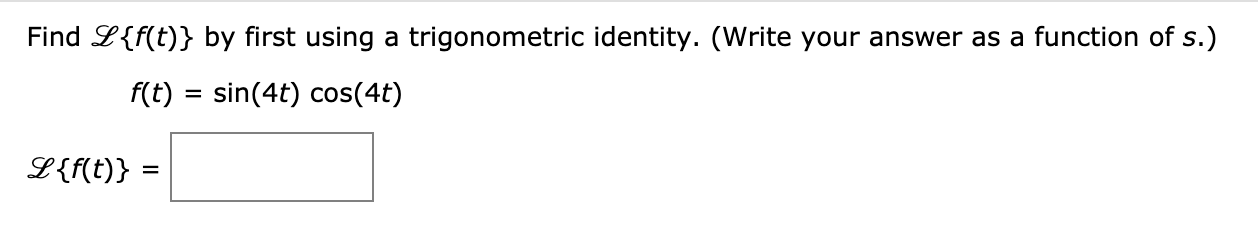Solved Find L{f(t)} by first using a trigonometric identity. | Chegg.com