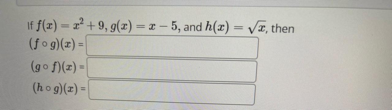Solved If f(x)=x2+9,g(x)=x−5, and h(x)=x, then | Chegg.com