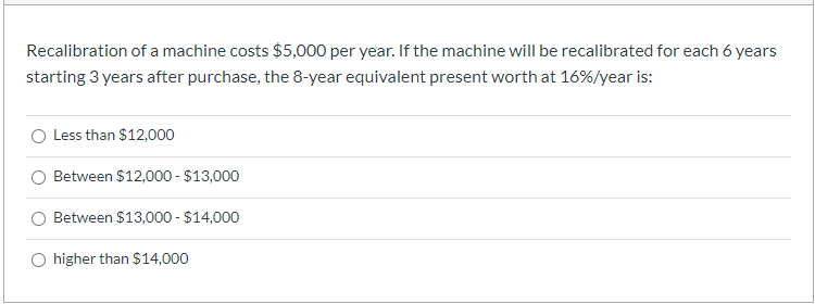 Solved Recalibration of a machine costs $5,000 per year. If | Chegg.com