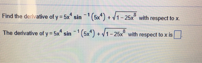 Solved Find the derivative of y = 5x^4 sin^-1(5x^4) + | Chegg.com