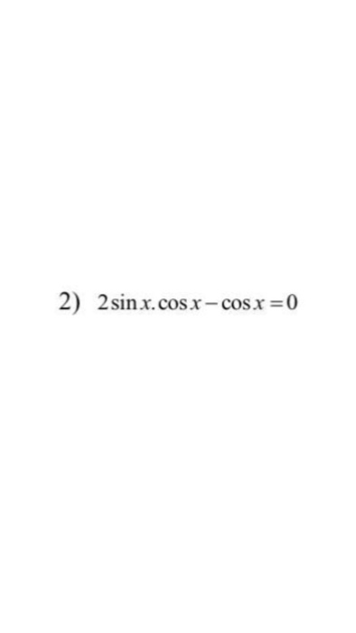 Solved 2) 2sinx.cosx-cosx 0 | Chegg.com