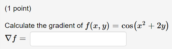 Solved Calculate the gradient of f(x,y)=cos(x2+2y) ∇f= | Chegg.com