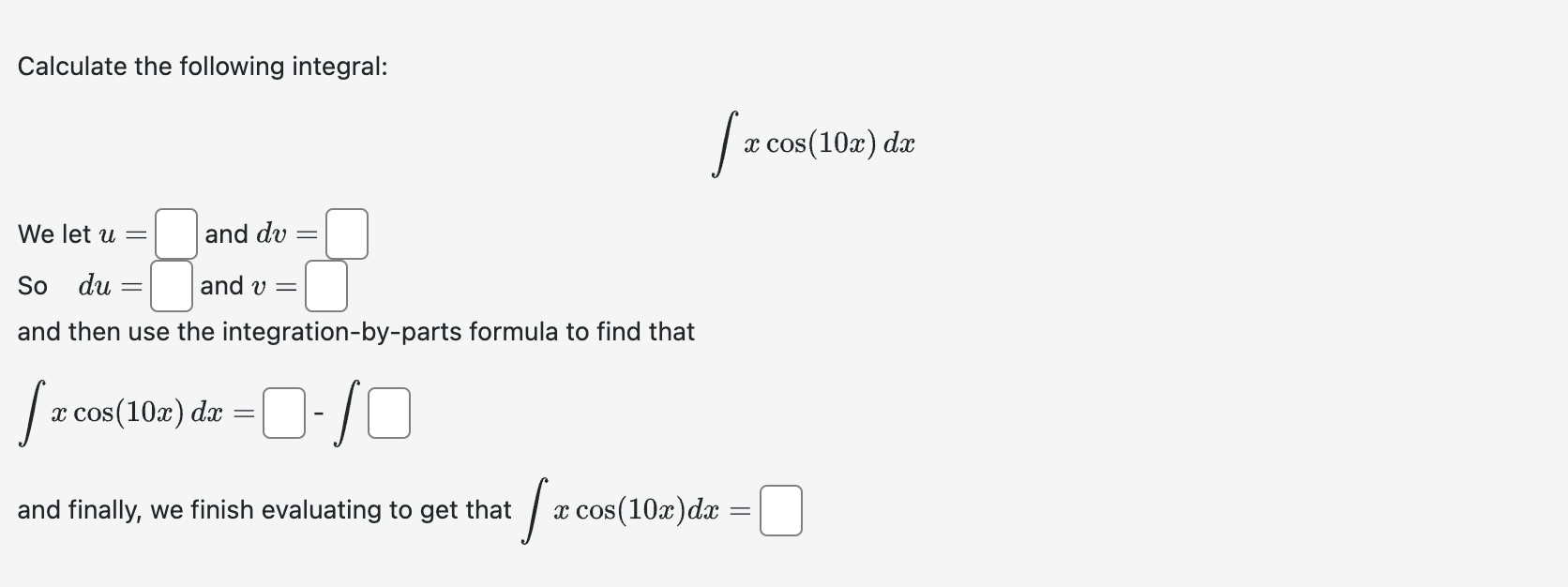 Solved Calculate the following integral: ∫xcos(10x)dx We let | Chegg.com