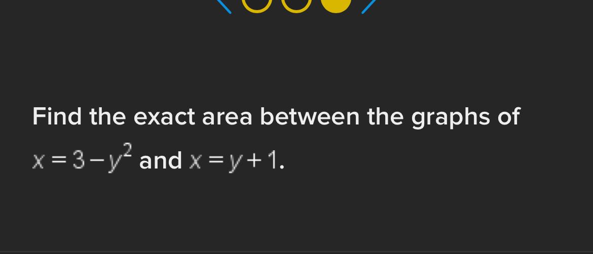 Solved Find the exact area between the graphs of x=3−y2 and | Chegg.com
