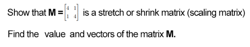 Solved Show that M=(: is a stretch or shrink matrix (scaling | Chegg.com