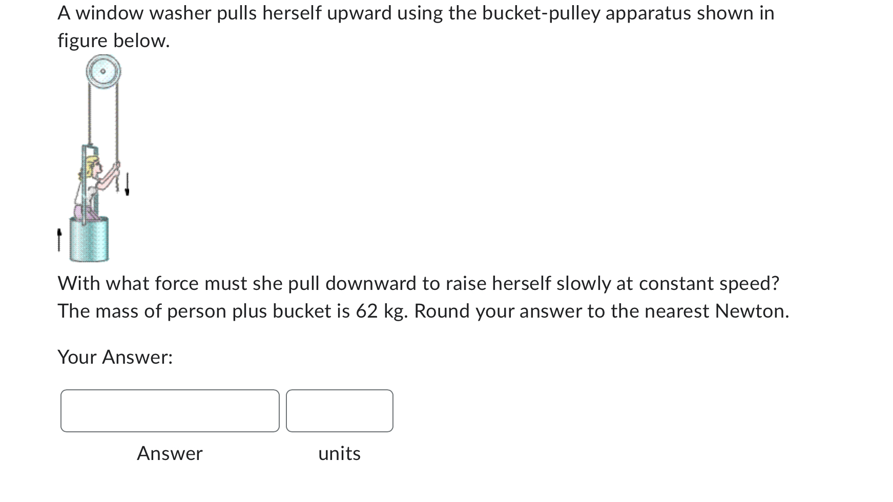 Solved A window washer pulls herself upward using the | Chegg.com
