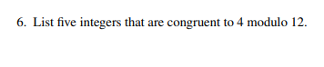 Solved 6. List five integers that are congruent to 4 modulo | Chegg.com