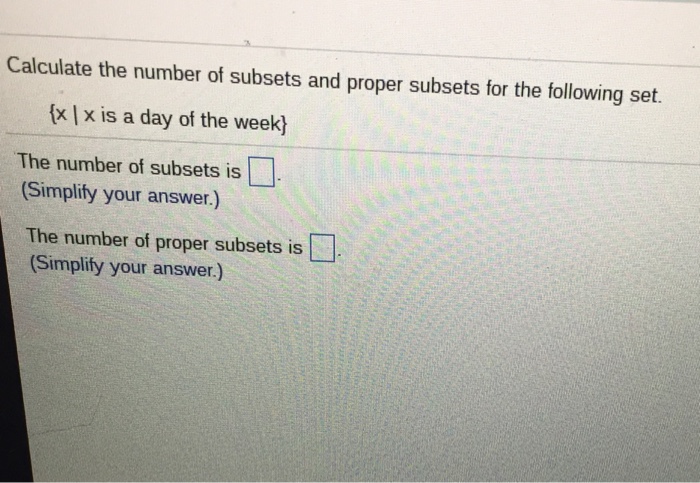 Solved Calculate the number of subsets and proper subsets | Chegg.com Solved Calculate the number of subsets and proper subsets | Chegg.com