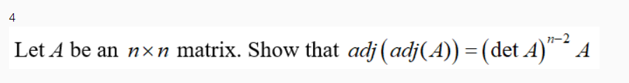 Solved 4 Let A be an nxn matrix. Show that adj (adj( A)) | Chegg.com