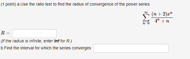 Solved (1 point) a.Use the ratio test to find the radius of | Chegg.com