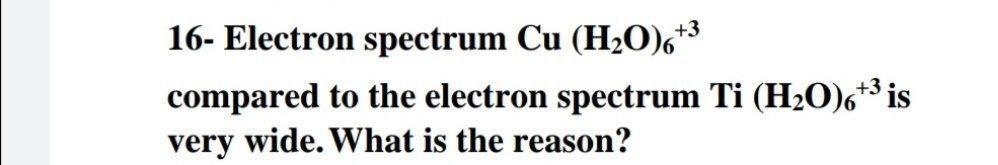 Solved 16- Electron spectrum Cu (H2O)6+3 compared to the | Chegg.com