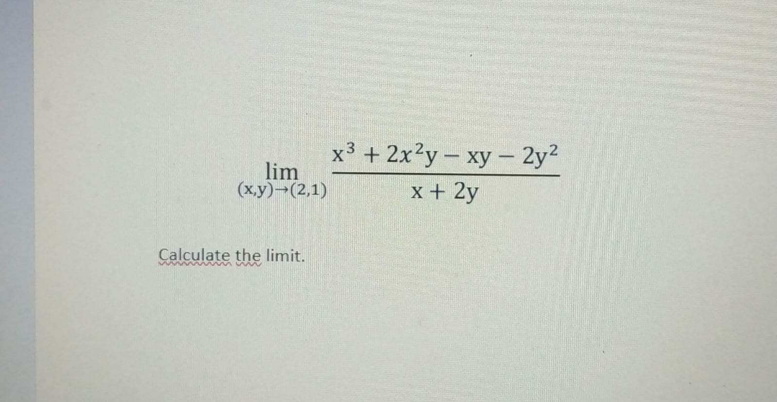 Solved x3 + 2x2y – xy – 2y2 lim (x,y)-(2,1) x + 2y Calculate | Chegg.com