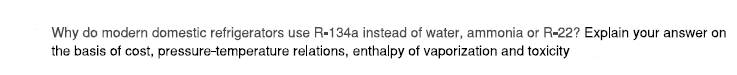 Solved Why do modern domestic refrigerators use R-134a | Chegg.com