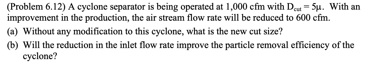 Solved (Problem 6.12 ) A cyclone separator is being operated | Chegg.com