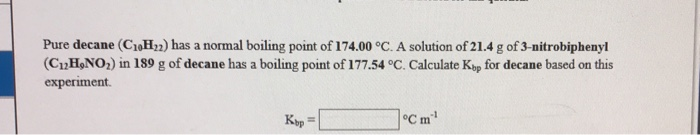 Solved Pure decane (CioH2) has a normal boiling point of | Chegg.com