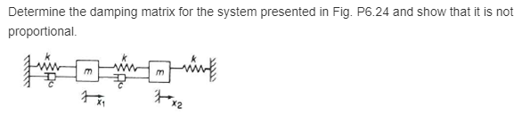 Solved Determine the damping matrix for the system presented | Chegg.com