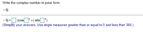 Solved Write the complex number in polar form. - 8j -8j=cos | Chegg.com