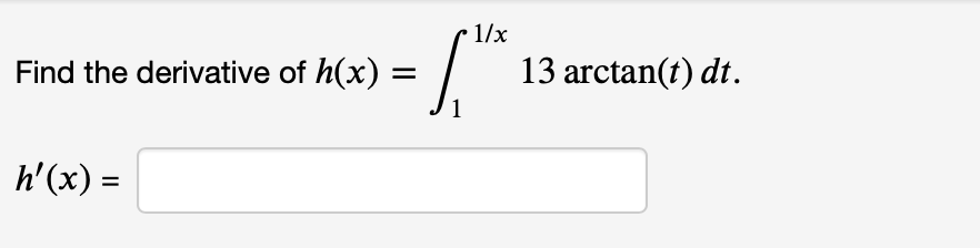 Solved 1/x Find the derivative of h(x) 13 arctan(t) dt. | Chegg.com
