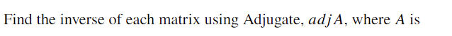 Solved Find the inverse of each matrix using Adjugate, adjA, | Chegg.com