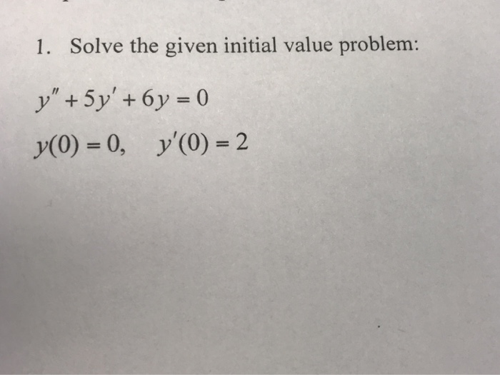 Solved 1. Solve the given initial value problem: y" +5y'+ 6y | Chegg.com