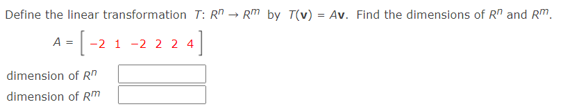 Solved Define the linear transformation T:Rn→Rm by T(v)=Av. | Chegg.com