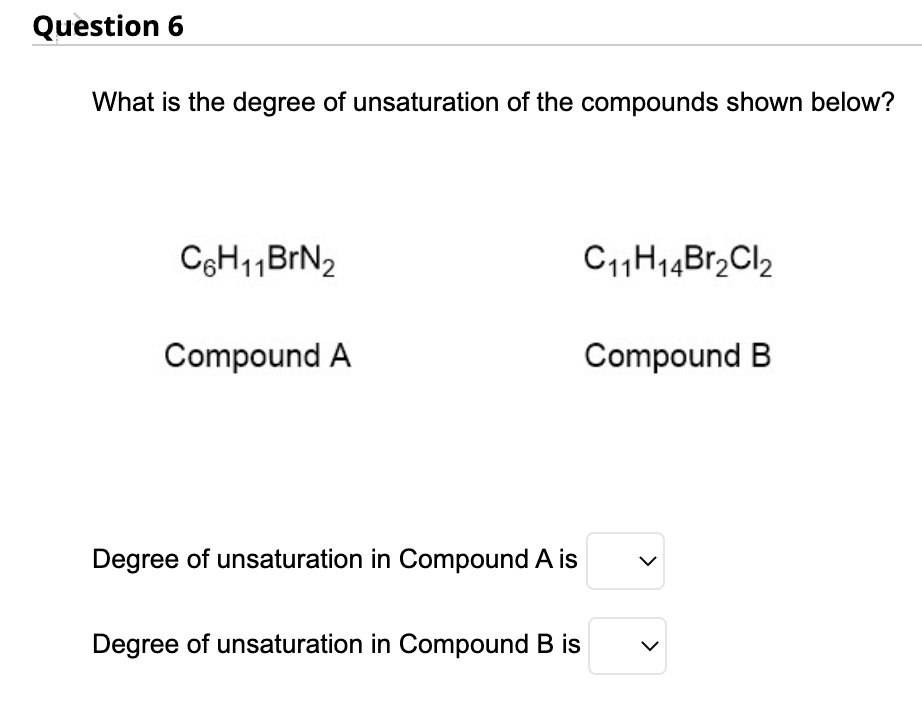 Solved What is the degree of unsaturation of the compounds | Chegg.com
