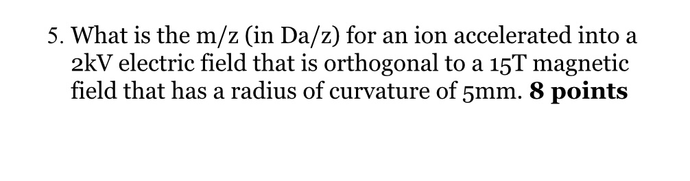 Solved 5. ﻿What is the \( \mathrm{m} / \mathrm{z} \) (in | Chegg.com