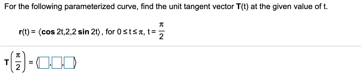 Solved For the following parameterized curve, find the unit | Chegg.com