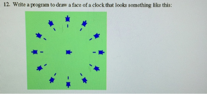 (Solved) : 12 Write Program Draw Face Clock Looks Something Like ... (Solved) : 12 Write Program Draw Face Clock Looks Something Like ...