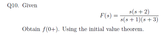Solved Q10. Given F(s)=s(s+1)(s+3)s(s+2) Obtain f(0+). Using | Chegg.com