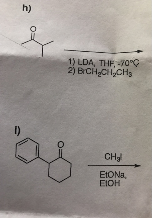 Solved h) 1) LDA, THF, -70°Ç 2) BrCH2CH2CH3 CH3l EtONa, EtOH | Chegg.com
