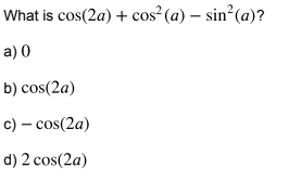 Solved What is cos(2a) + cos² (a) – sin(a)? a) 0 b) cos(2a) | Chegg.com
