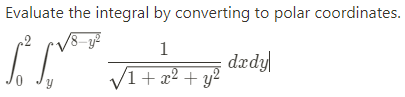 Solved Evaluate the integral by converting to polar | Chegg.com