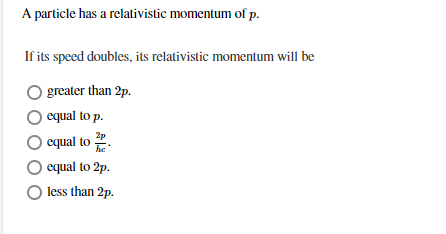 Solved A particle has a relativistic momentum of p If its | Chegg.com