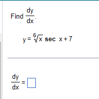 Solved Find dxdy y=6xsecx+7 dxdy= | Chegg.com
