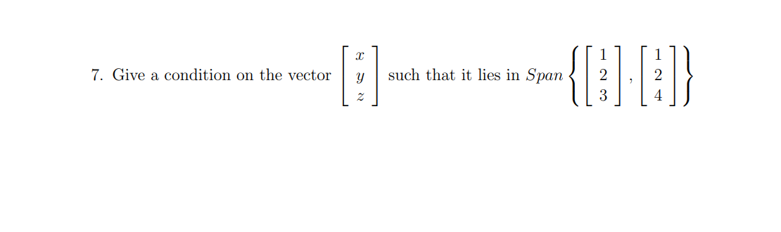 Solved 7. Give a condition on the vector ⎣⎡xyz⎦⎤ such that | Chegg.com