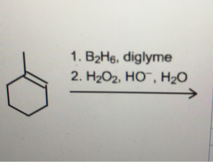 Solved 1. B2H6, diglyme 2. H202, HOT, H20 | Chegg.com