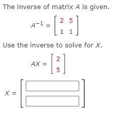 Solved The inverse of matrix A is given. A−1=[2151] Use the | Chegg.com