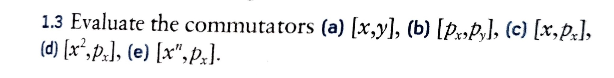 Solved 1.3 Evaluate the commutators (a) (x,y), (b) (Pxpy], | Chegg.com