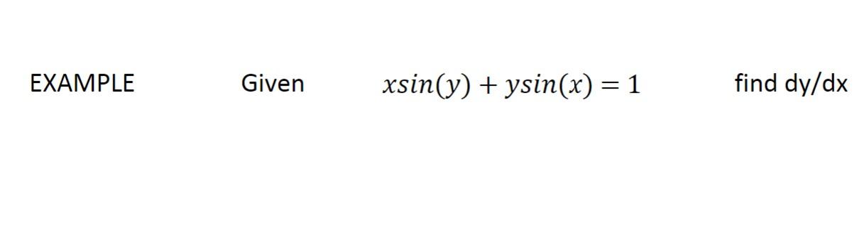 Solved EXAMPLE Given xsin(y) + ysin(x) = 1 = find dy/dx | Chegg.com