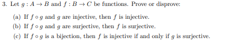 Solved 3. Let g: A + B and f: B+C be functions. Prove or | Chegg.com