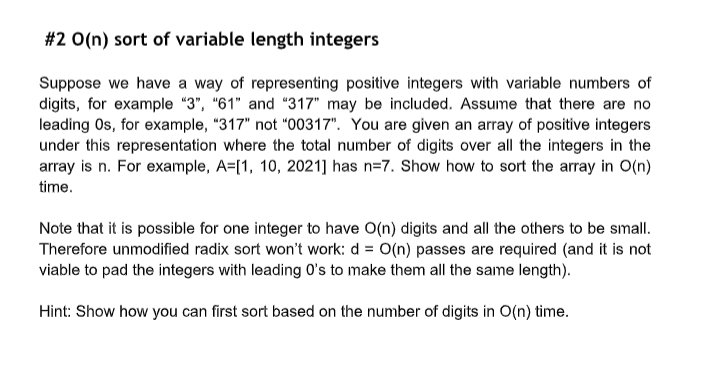 Solved #2 O(n) sort of variable length integers Suppose we | Chegg.com Solved #2 O(n) sort of variable length integers Suppose we | Chegg.com