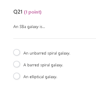 Solved Q21 (1 point) An SBa galaxy is... An unbarred spiral | Chegg.com