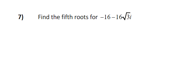 Solved 7) Find the fifth roots for −16−163i | Chegg.com