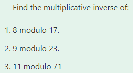 Solved Find the multiplicative inverse of: 1. 8 modulo 17. | Chegg.com
