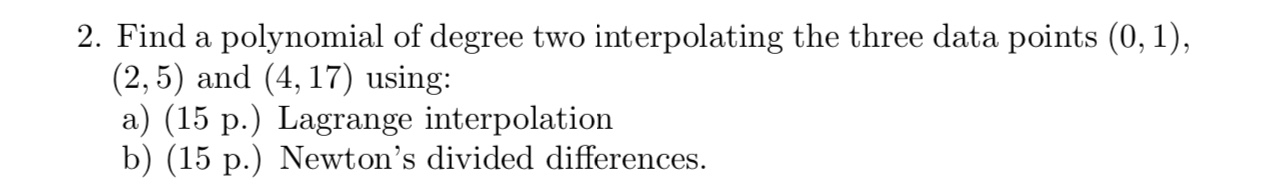Solved 2. Find a polynomial of degree two interpolating the | Chegg.com Solved 2. Find a polynomial of degree two interpolating the | Chegg.com