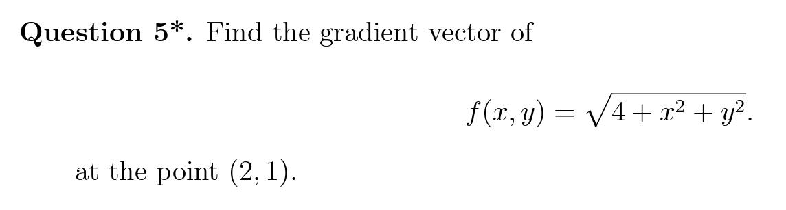 Solved Question 5*. Find the gradient vector of f(x, y) = | Chegg.com